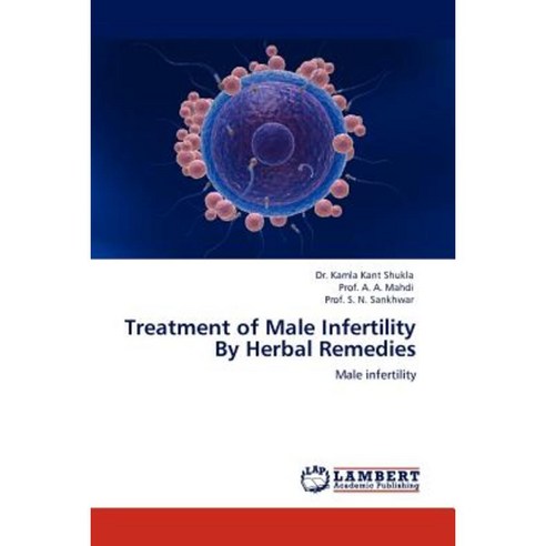 Treatment of Male Infertility by Herbal Remedies Paperback, LAP Lambert ...