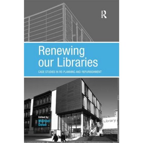 Renewing Our Libraries: Case Studies in Re-Planning and Refurbishment ...