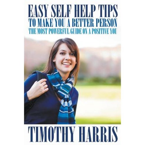 Easy Self Help Tips to Make You a Better Person: The Most Powerful ...