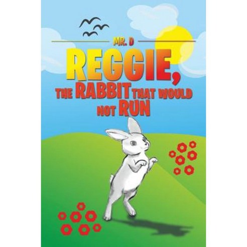 Reggie the Rabbit That Would Not Run Paperback, iUniverse - 가격 변동 추적 ...