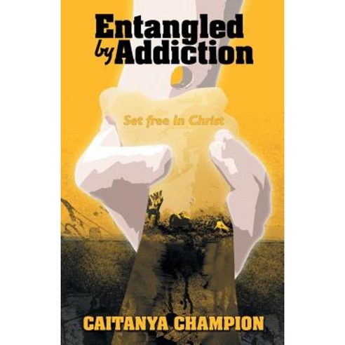 Entangled by Addiction: Set Free in Christ Paperback, WestBow Press ...