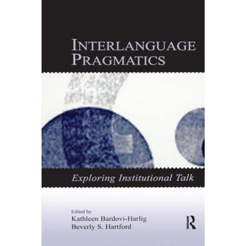 Interlanguage Pragmatics: Exploring Institutional Talk Hardcover, Routledge - 가