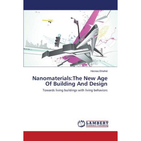 Nanomaterials: The New Age of Building and Design Paperback, LAP Lambert Academ