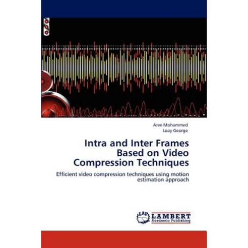 Intra and Inter Frames Based on Video Compression Techniques Paperback, LAP Lam