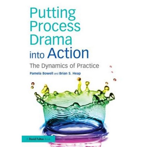Putting Process Drama Into Action: The Dynamics of Practice Paperback, Routledg