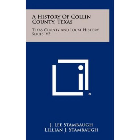 A History of Collin County Texas: Texas County and Local History Series ...