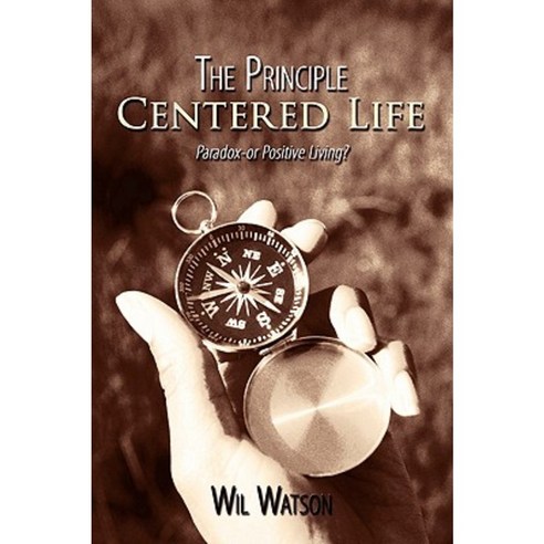 The Principle Centered Life: Paradox -- Or Positive Living? Hardcover ...