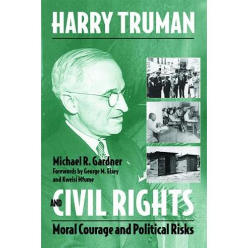 Harry Truman and Civil Rights: Moral Courage and Political Risks ...
