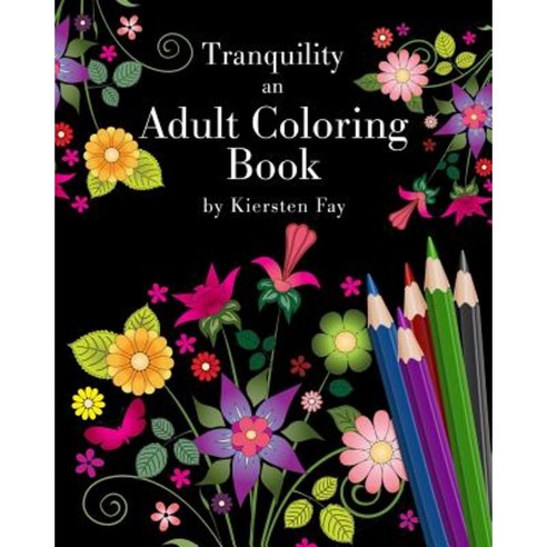Tranquility: An Adult Coloring Book Paperback, Kiersten Fay - 가격 변동 추적 ...