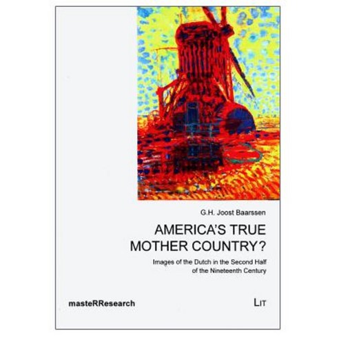America''s True Mother Country?: Images of the Dutch in the Second Half ...