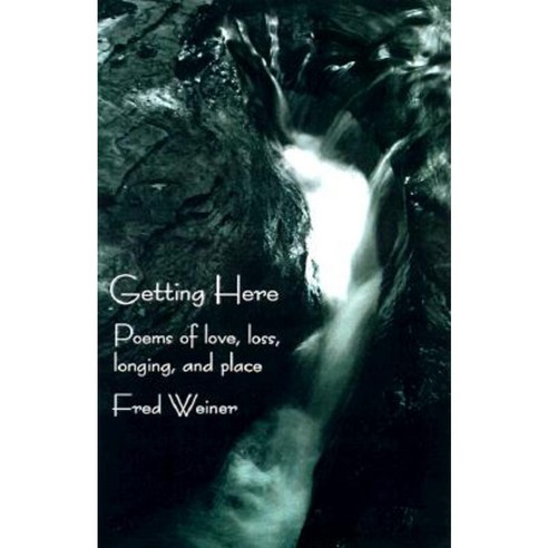Getting Here: Poems of Love Loss Longing and Place Paperback, Larson ...
