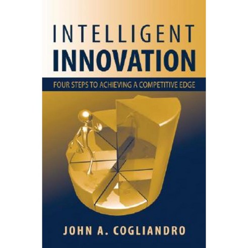 Intelligent Innovation: Four Steps to Achieving a Competitive Edge ...
