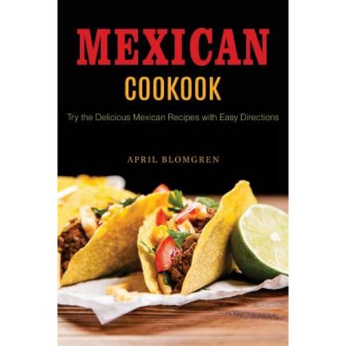 Mexican Cookbook: Try the Delicious Mexican Recipes with Easy ...