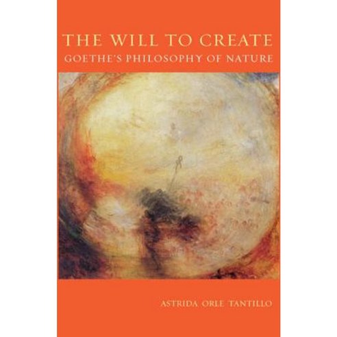 The Will to Create: Goethe''s Philosophy of Nature Hardcover ...