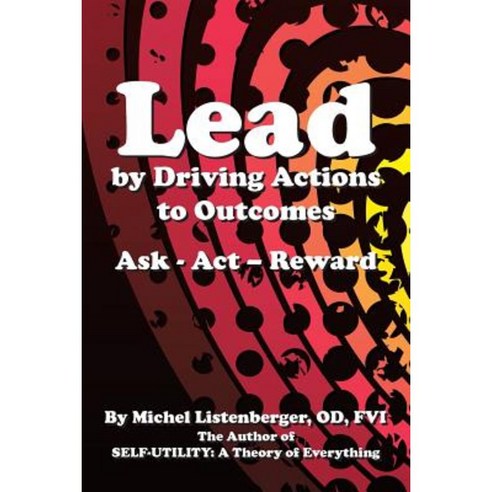 Lead by Driving Actions to Outcomes: Ask - ACT - Reward Paperback ...