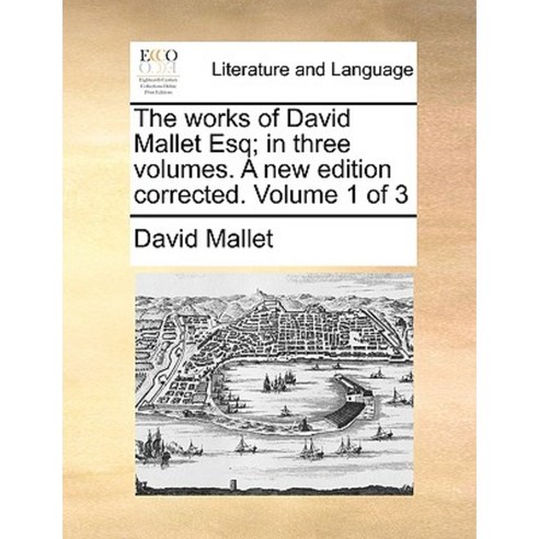 The Works of David Mallet Esq; In Three Volumes. a New Edition ...