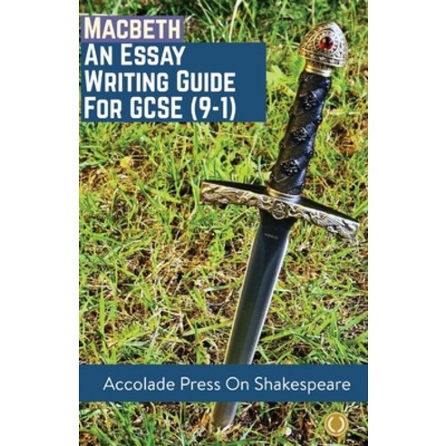 Macbeth: Essay Writing Guide for GCSE (9-1) Paperback, Accolade Press ...