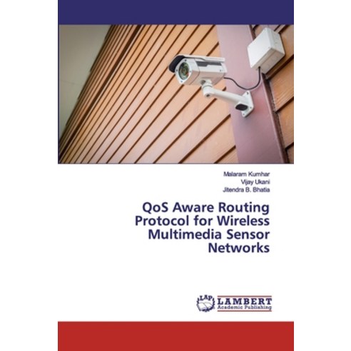 QoS Aware Routing Protocol for Wireless Multimedia Sensor Networks Paperback, L
