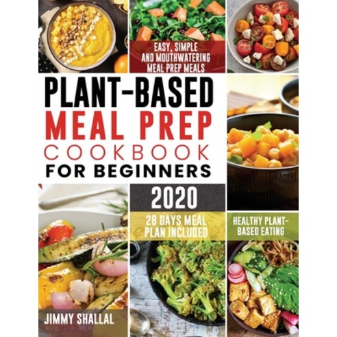 (영문도서) Plant-Based Meal Prep Cookbook For Beginners 2020: Easy Simple ...