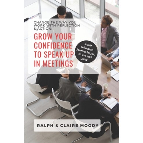 Grow Your Confidence To Speak Up In Meetings: Change The Way You Work ...