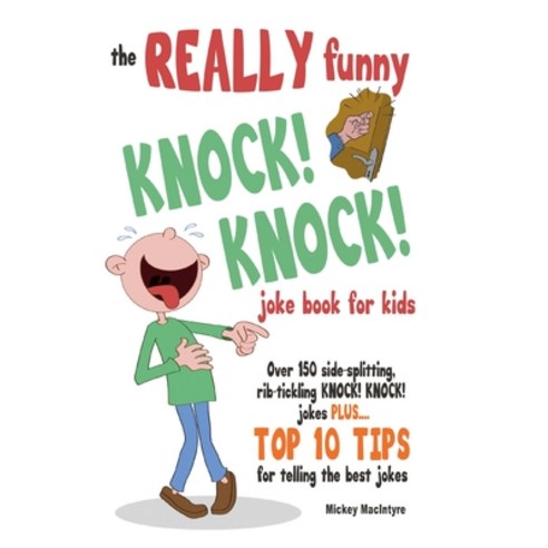 The REALLY Funny KNOCK! KNOCK! Joke Book For Kids: Over 150 Side ...