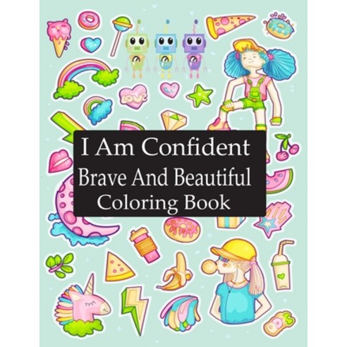 I Am Confident Brave And Beautiful Coloring Book: A Coloring Book for ...