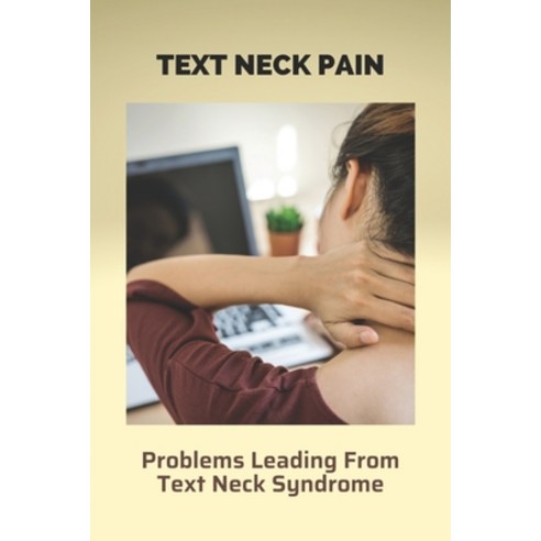 Text Neck Pain: Problems Leading From Text Neck Syndrome: Text Neck ...
