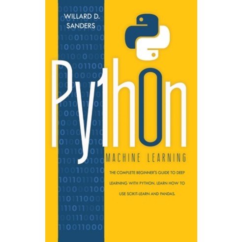 Python Machine Learning: the complete beginner''s guide to deep ...