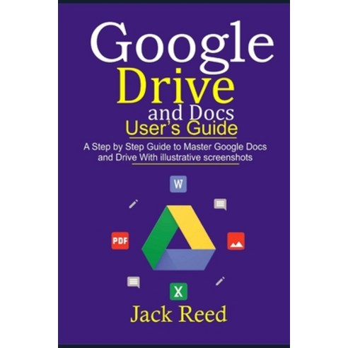 Google Drive and Docs User''s Guide: This book Guides you with Step by ...