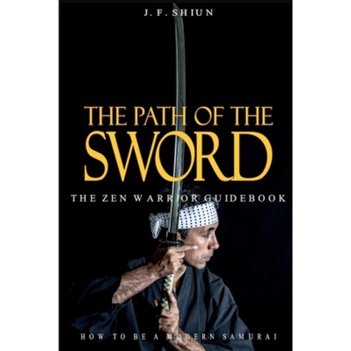 The Path of the Sword: The Zen Warrior Guidebook Paperback ...