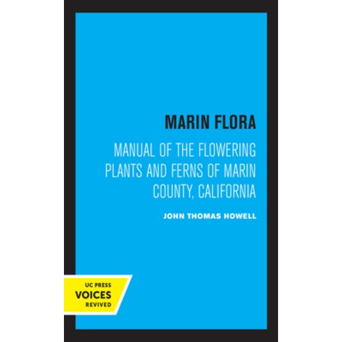 Marin Flora: Manual of the Flowering Plants and Ferns of Marin County ...