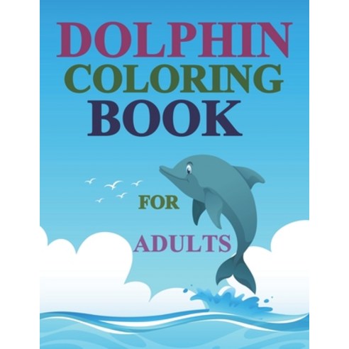 Dolphin Coloring Book For Adults: Dolphins Adult Coloring Book ...