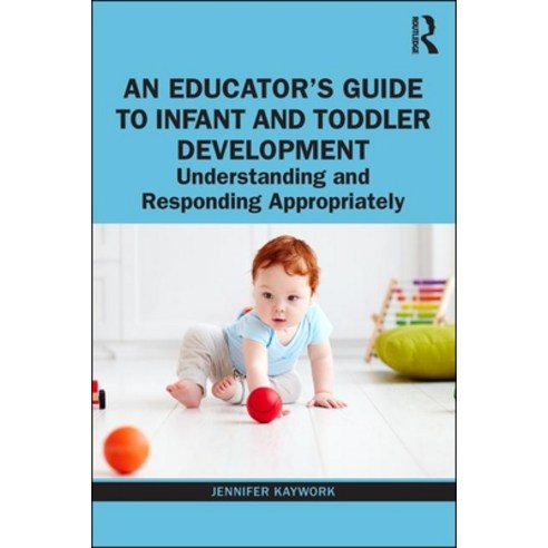 An Educator''s Guide to Infant and Toddler Development: Understanding ...