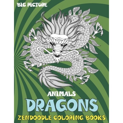 Zendoodle Coloring Books Big Picture - Animals - Dragons Paperback ...