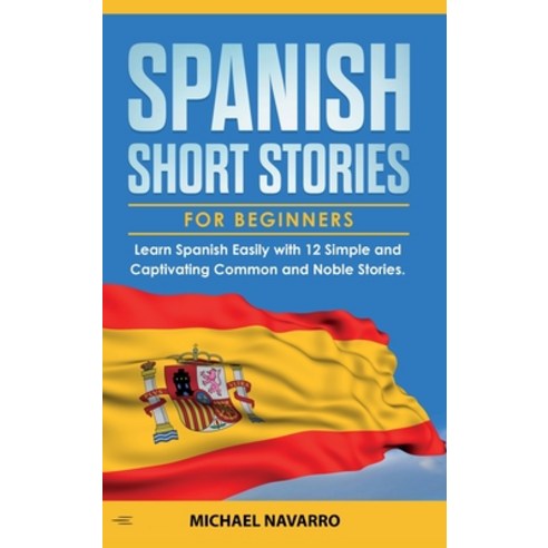 Spanish Short Stories for Beginners: Learn Spanish Easily with 12 ...