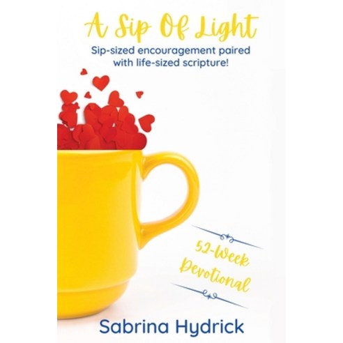 A Sip Of Light: Sip-sized encouragement paired with life-sized ...