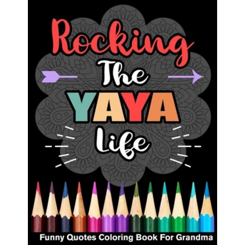 Rocking The Yaya Life Funny Quotes Coloring Book For Yaya Paperback ...