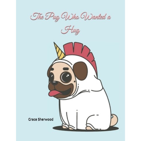 The Pug Who Wanted a Hug Paperback, Independently Published, English ...