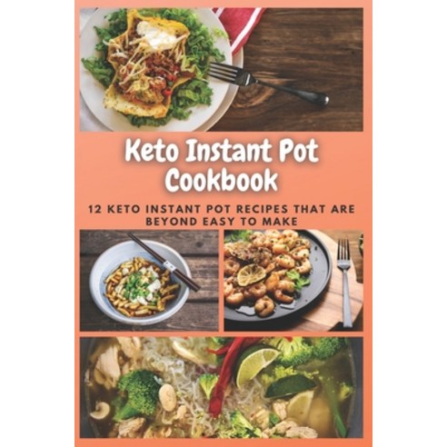 Keto Instant Pot Cookbook: 12 Keto Instant Pot Recipes That Are Beyond Easy to