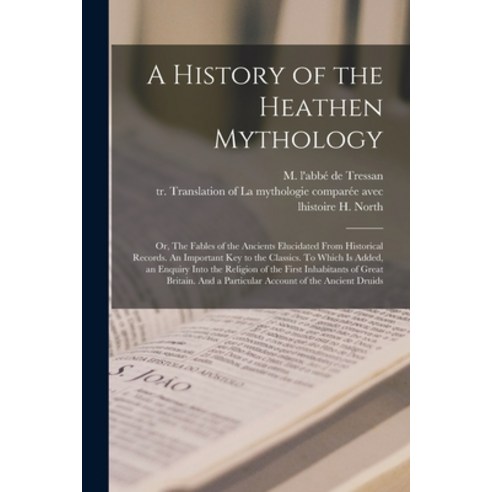 (영문도서) A History of the Heathen Mythology [microform]; or The Fables of ...