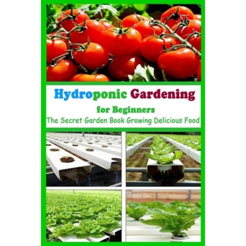 Hydroponic Gardening for Beginners: The Secret Garden Book Growing ...