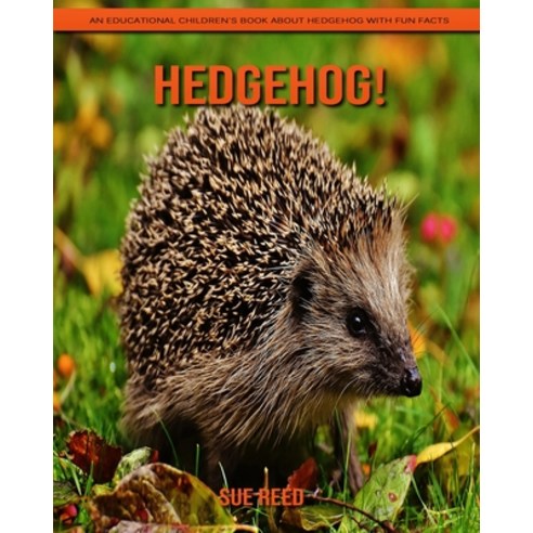 Hedgehog! An Educational Children''s Book about Hedgehog with Fun Facts ...