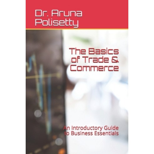The Basics of Trade & Commerce: An Introductory Guide to Business ...