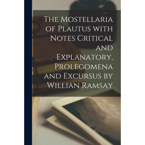 (영문도서) The Mostellaria of Plautus With Notes Critical and Explanatory ...
