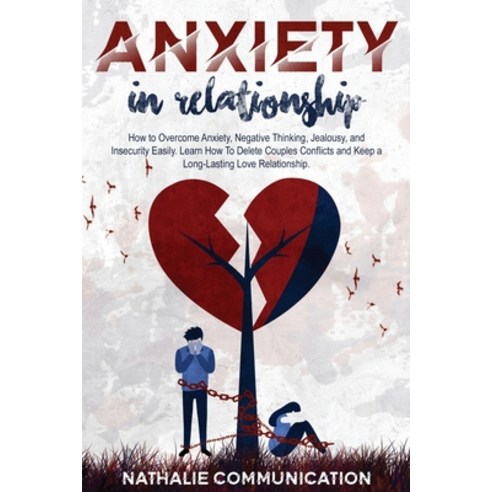 (영문도서) Anxiety in Relationship: How to Overcome Anxiety Negative Thinking Jealousy and ...