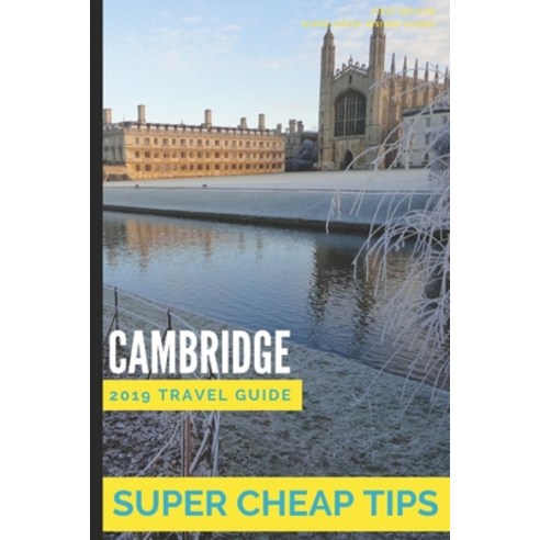 (영문도서) Super Cheap Cambridge: How to enjoy a £500 trip to Cambridge for ...