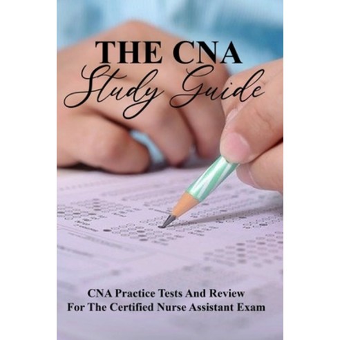 (영문도서) The CNA Study Guide: CNA Practice Tests And Review For The ...