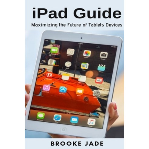 iPad Guide: Maximizing the Future of Tablets Devices Paperback, Techy ...