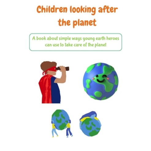 Children Looking After the Planet: A book about simple ways young earth ...