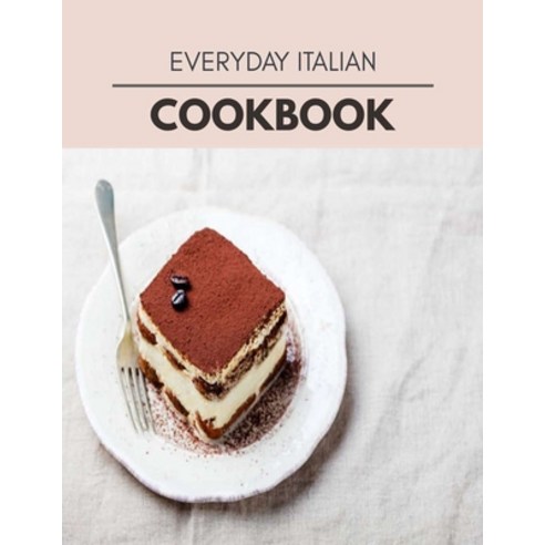 Everyday Italian Cookbook: Weekly Plans and Recipes to Lose Weight the ...